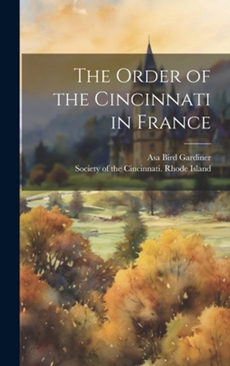 The Order of the Cincinnati in France | Gardiner, Asa Bird 1839- [From ...