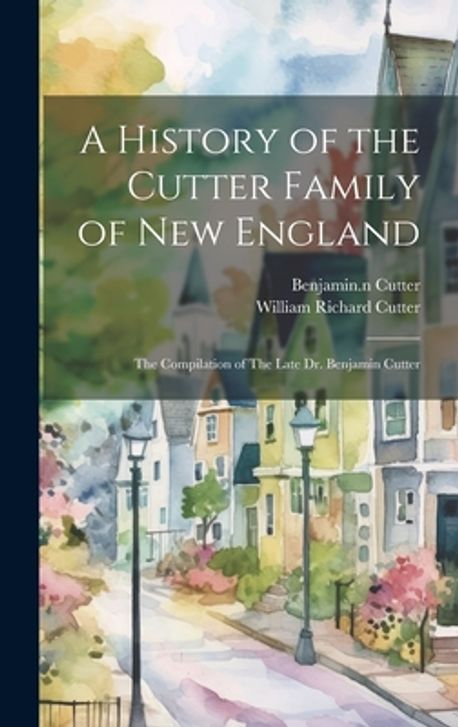 A History of the Cutter Family of New England | Cutter, Benjamin - 교보문고