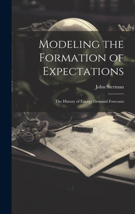 Modeling the Formation of Expectations | Sterman, John - 교보문고