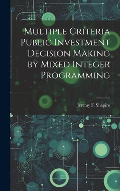 Multiple Criteria Public Investment Decision Making by Mixed Integer Programming | Shapiro ...