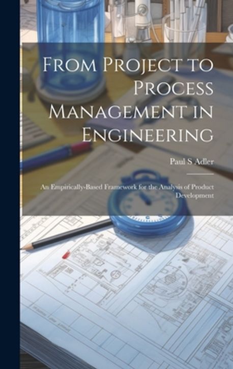 From Project to Process Management in Engineering | Adler, Paul S. - 교보문고