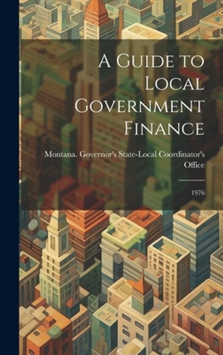 A Guide to Local Government Finance | Montana Governor's State-Local ...