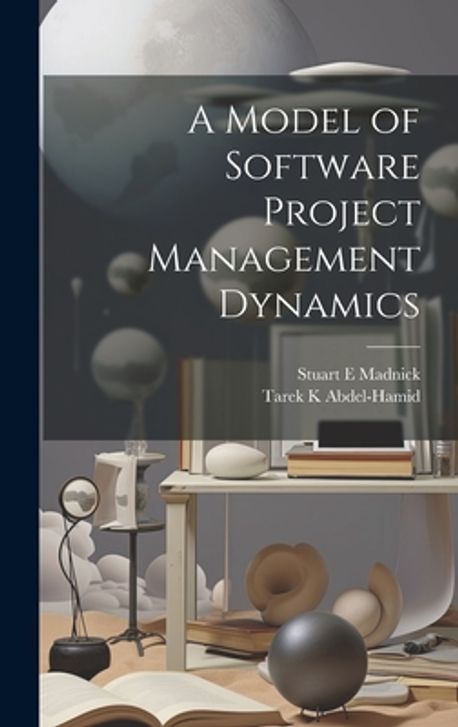 A Model of Software Project Management Dynamics | Abdel-Hamid, Tarek K ...