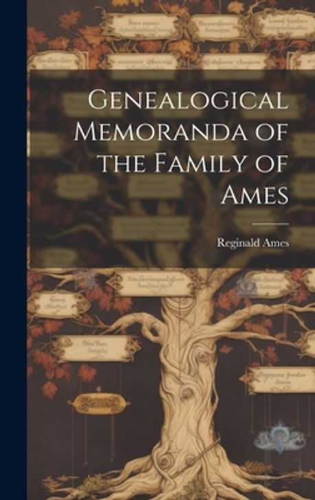 Genealogical Memoranda of the Family of Ames | Ames, Reginald - 교보문고