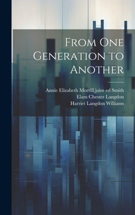 From one Generation to Another | [Williams, Harriet Langdon] 1825- [F ...