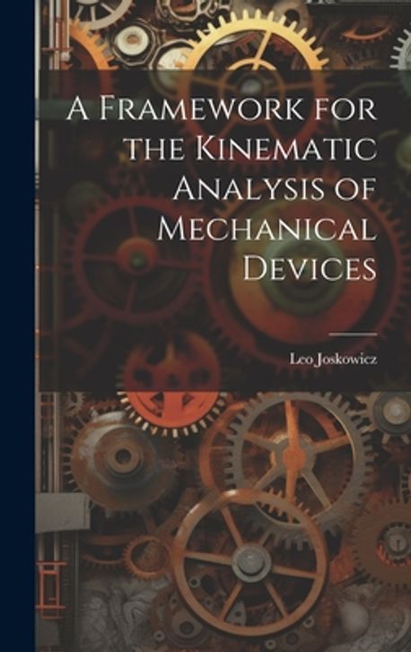 A Framework for the Kinematic Analysis of Mechanical Devices | Joskowicz, Leo - 교보문고