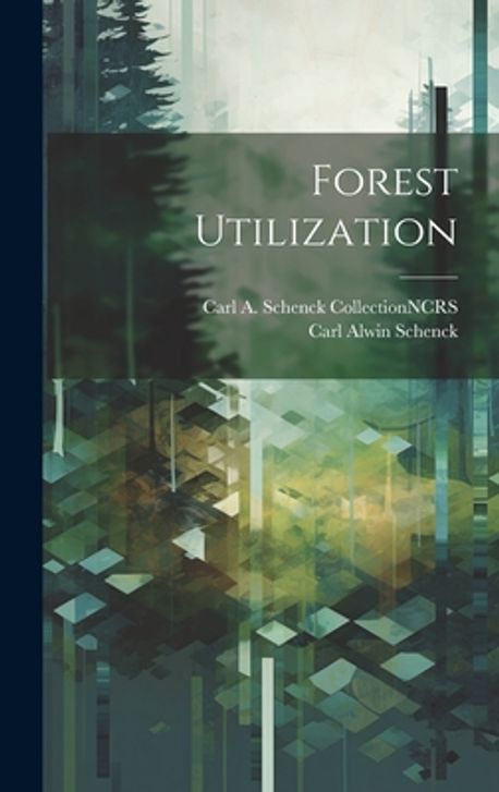 Forest Utilization | Schenck, Carl Alwin - 교보문고