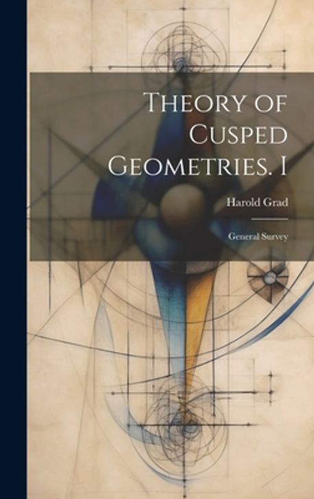 Theory of Cusped Geometries. I | Grad, Harold - 교보문고