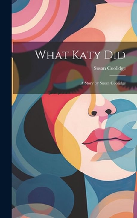 What Katy Did | Coolidge, Susan - 교보문고