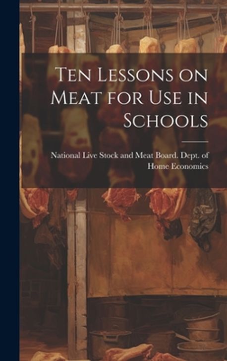 Ten Lessons on Meat for use in Schools | National Live Stock and Meat ...