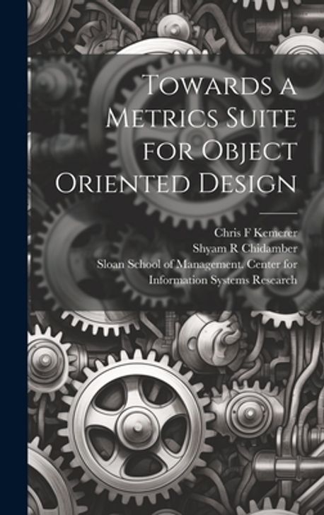 Towards a Metrics Suite for Object Oriented Design | Chidamber, Shyam R. - 교보문고