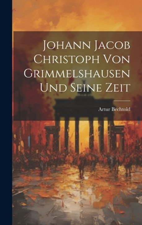 Johann Jacob Christoph von Grimmelshausen und seine Zeit | Bechtold ...