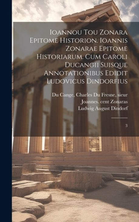 Ioannou tou Zonara Epitome historion. Ioannis Zonarae Epitome ...