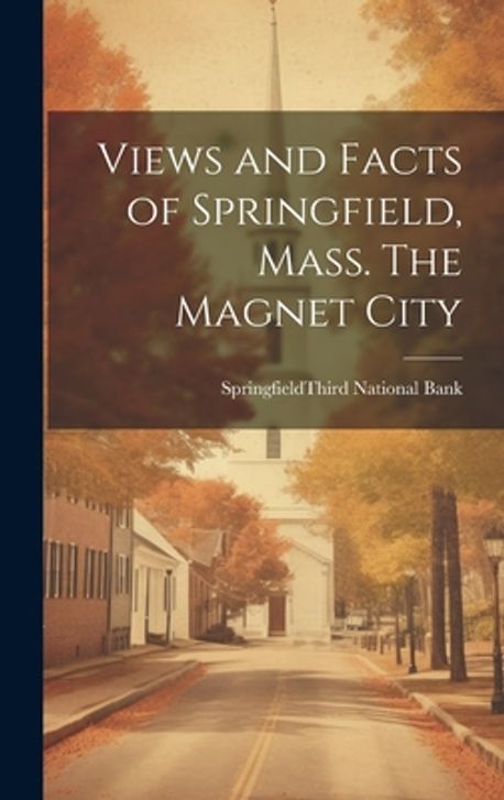 Views and Facts of Springfield, Mass. The Magnet City | Springfield ...