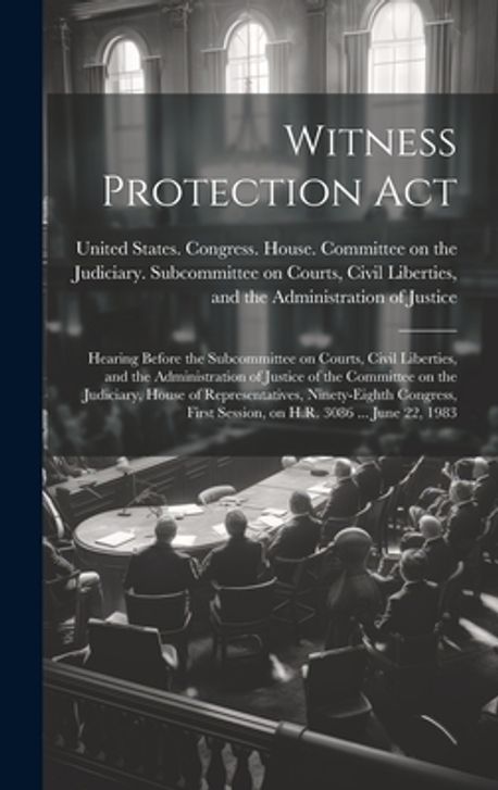 Witness Protection Act | United States Congress House Commi - 교보문고