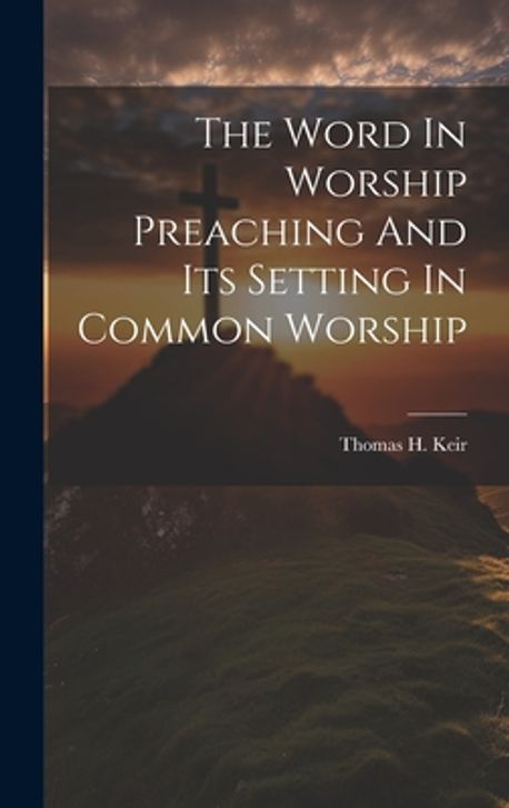 The Word In Worship Preaching And Its Setting In Common Worship | Keir ...