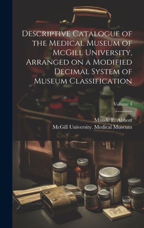 Descriptive Catalogue of the Medical Museum of McGill University ...