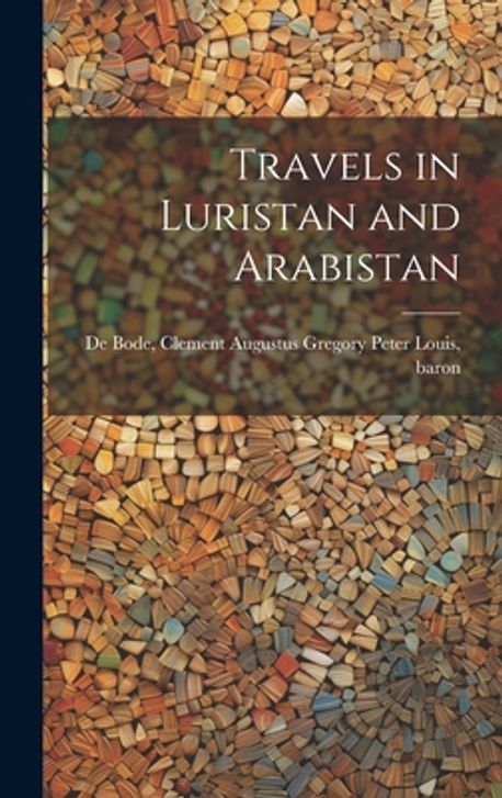 Travels in Luristan and Arabistan | De Bode, Clement Augustus Gregory ...