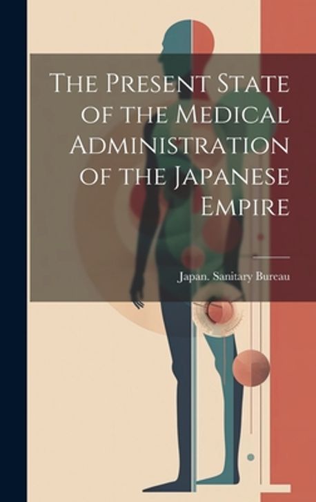 The Present State of the Medical Administration of the Japanese Empire ...