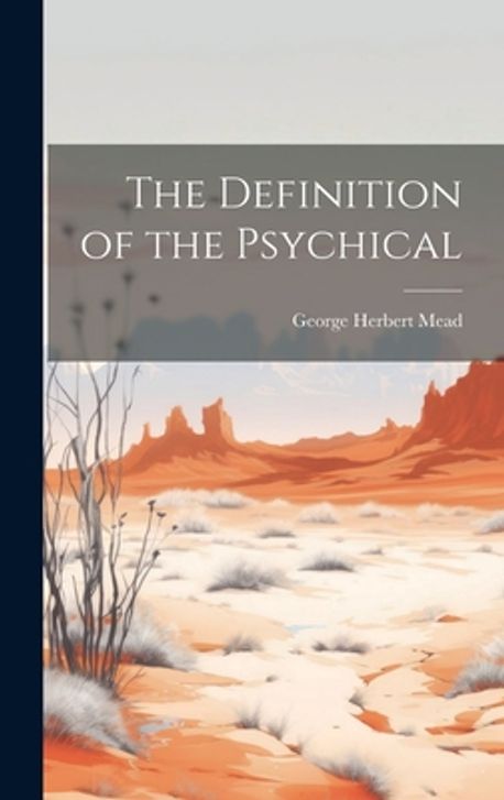 The Definition of the Psychical | Mead, George Herbert - 교보문고