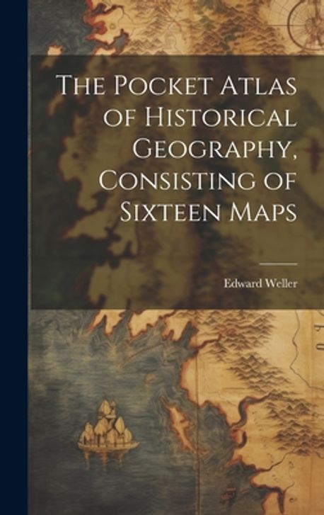 The Pocket Atlas of Historical Geography, Consisting of Sixteen Maps ...