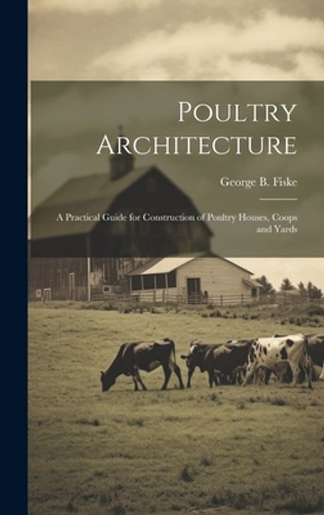 Poultry Architecture | Fiske, George Burnap - 교보문고