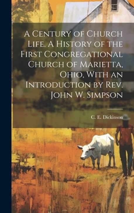 A Century of Church Life. A History of the First Congregational Church ...