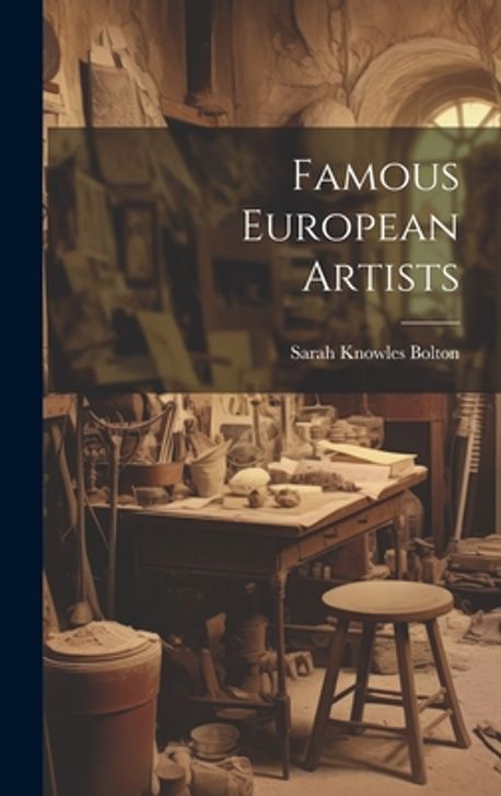 Famous European Artists | Bolton, Sarah Knowles - 교보문고