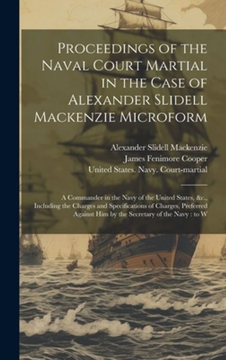 Proceedings of the Naval Court Martial in the Case of Alexander Slidell ...