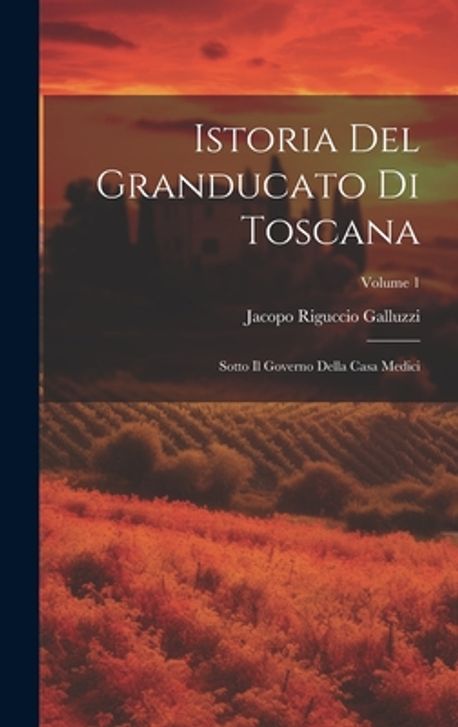 Istoria Del Granducato Di Toscana | Galluzzi, Jacopo Riguccio - 교보문고
