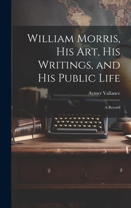 William Morris, His Art, His Writings, and His Public Life | Vallance ...