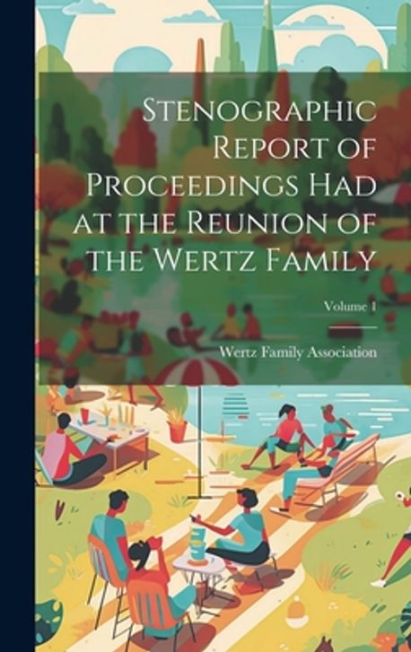 Stenographic Report of Proceedings Had at the Reunion of the Wertz ...