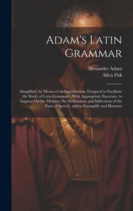 Adam's Latin Grammar | Adam, Alexander - 교보문고