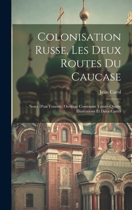Colonisation Russe, Les Deux Routes Du Caucase | Carol, Jean - 교보문고