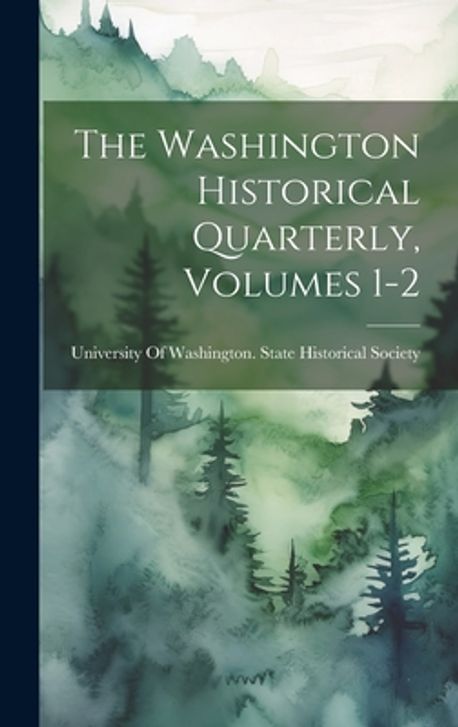 The Washington Historical Quarterly, Volumes 1-2 | University of ...