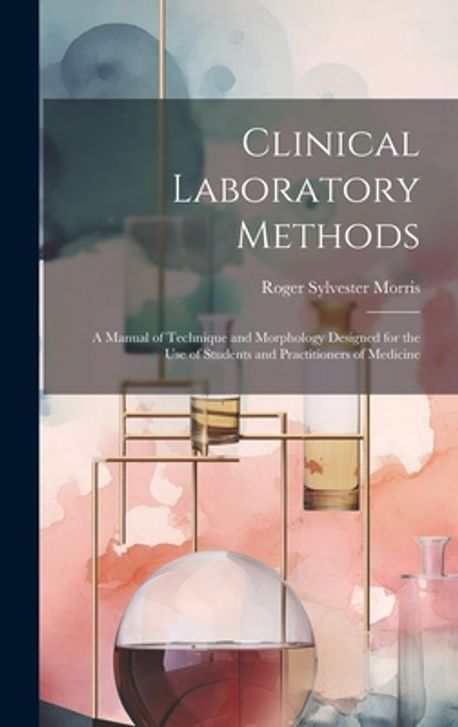 Clinical Laboratory Methods | Morris, Roger Sylvester - 교보문고
