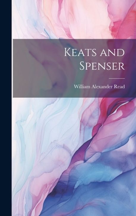 Keats and Spenser | Read, William Alexander - 교보문고