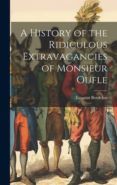 A History of the Ridiculous Extravagancies of Monsieur Oufle | Bordelon ...