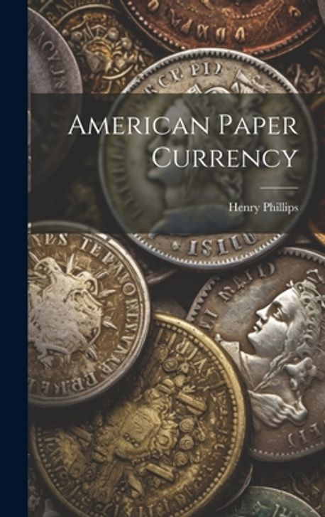 American Paper Currency | Phillips, Henry - 교보문고