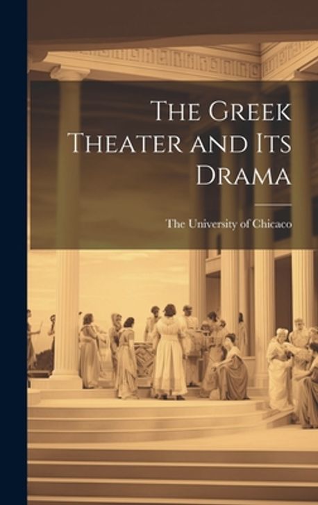 The Greek Theater and its Drama | The University of Chicaco - 교보문고