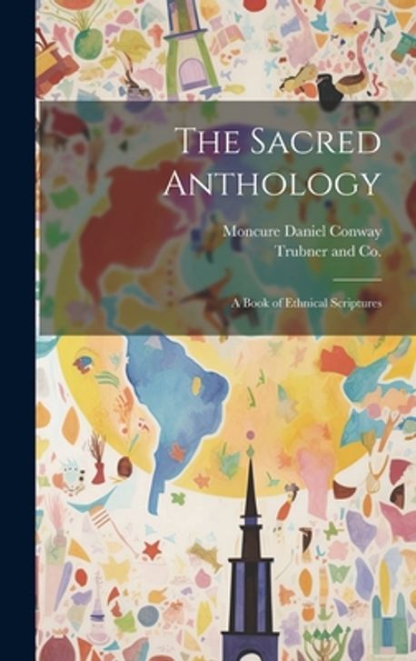 The Sacred Anthology; A Book of Ethnical Scriptures | Conway, Moncure ...
