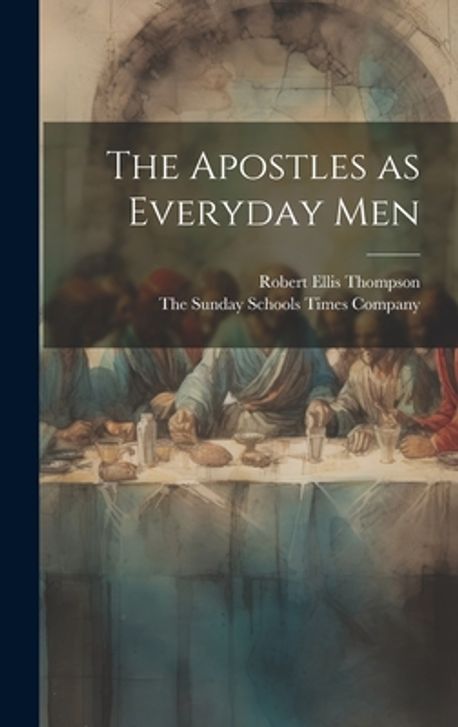 The Apostles as Everyday Men | Thompson, Robert Ellis - 교보문고