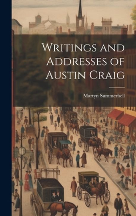Writings and Addresses of Austin Craig | Summerbell, Martyn - 교보문고