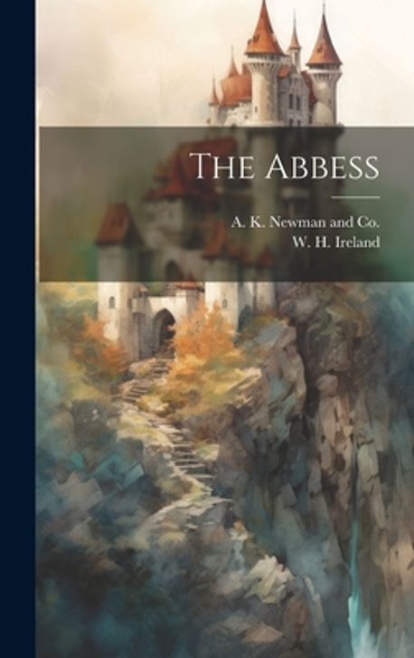 The Abbess | Ireland, W. H. - 교보문고
