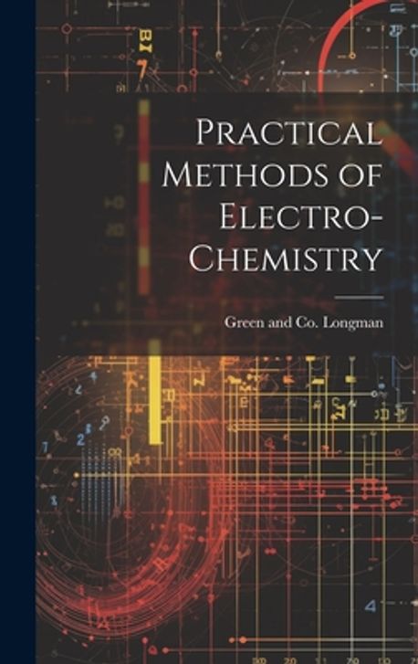 Practical Methods of Electro-Chemistry | Longman Green & Co - 교보문고
