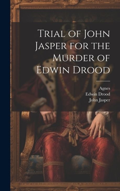 Trial of John Jasper for the Murder of Edwin Drood | Agnes - 교보문고