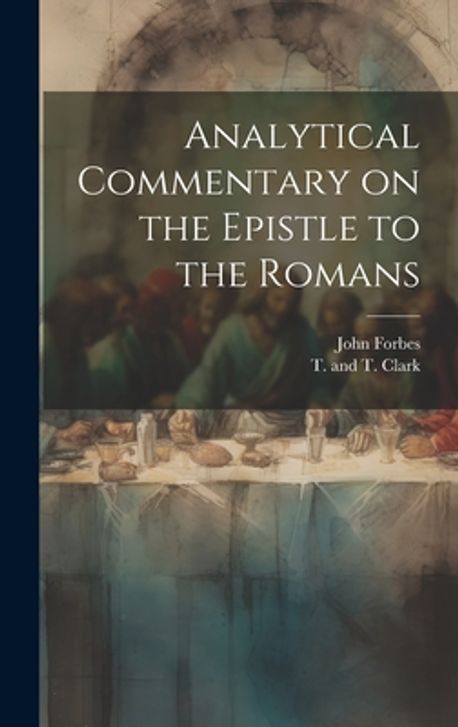 Analytical Commentary on the Epistle to the Romans | Forbes, John - 교보문고