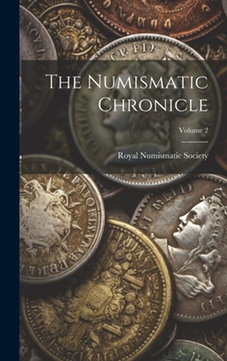 The Numismatic Chronicle; Volume 2 | Royal Numismatic Society (Great ...