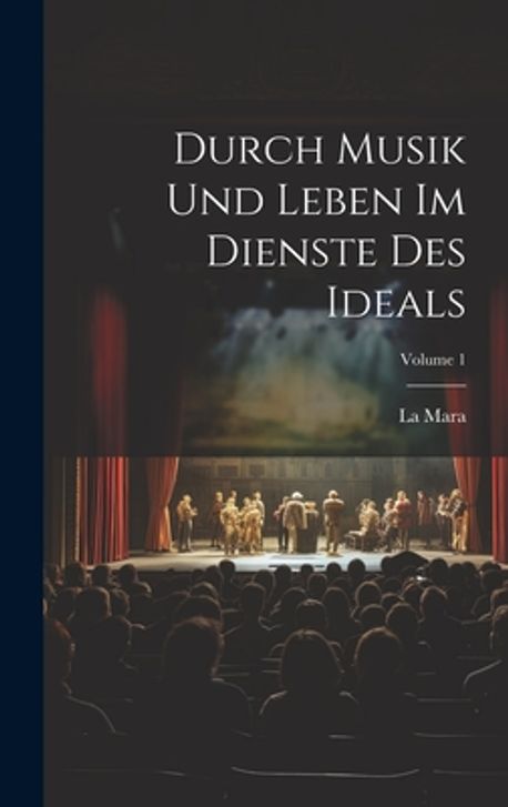 Durch Musik Und Leben Im Dienste Des Ideals; Volume 1 | Mara, La - 교보문고