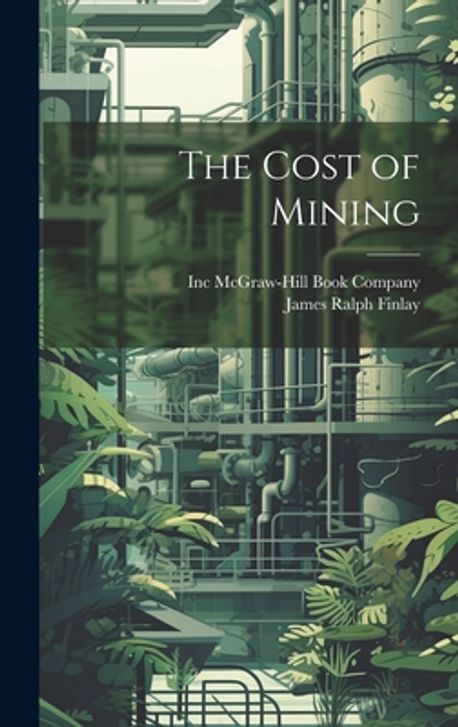 The Cost of Mining | Finlay, James Ralph - 교보문고